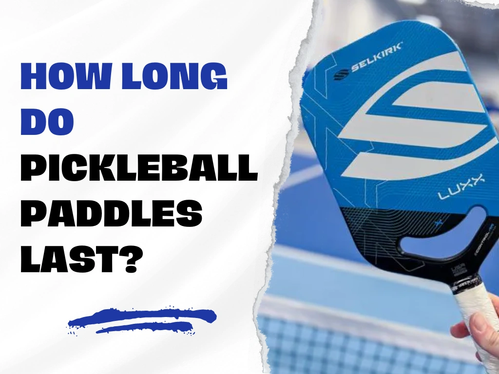 How Long Do Pickleball Paddles Last? When To Replace